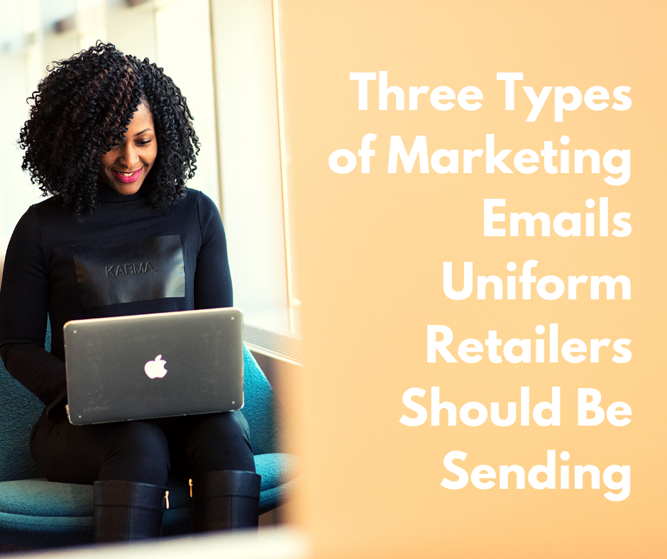 Three Types of Marketing Emails Uniform Retailers Should Be Sending ...
